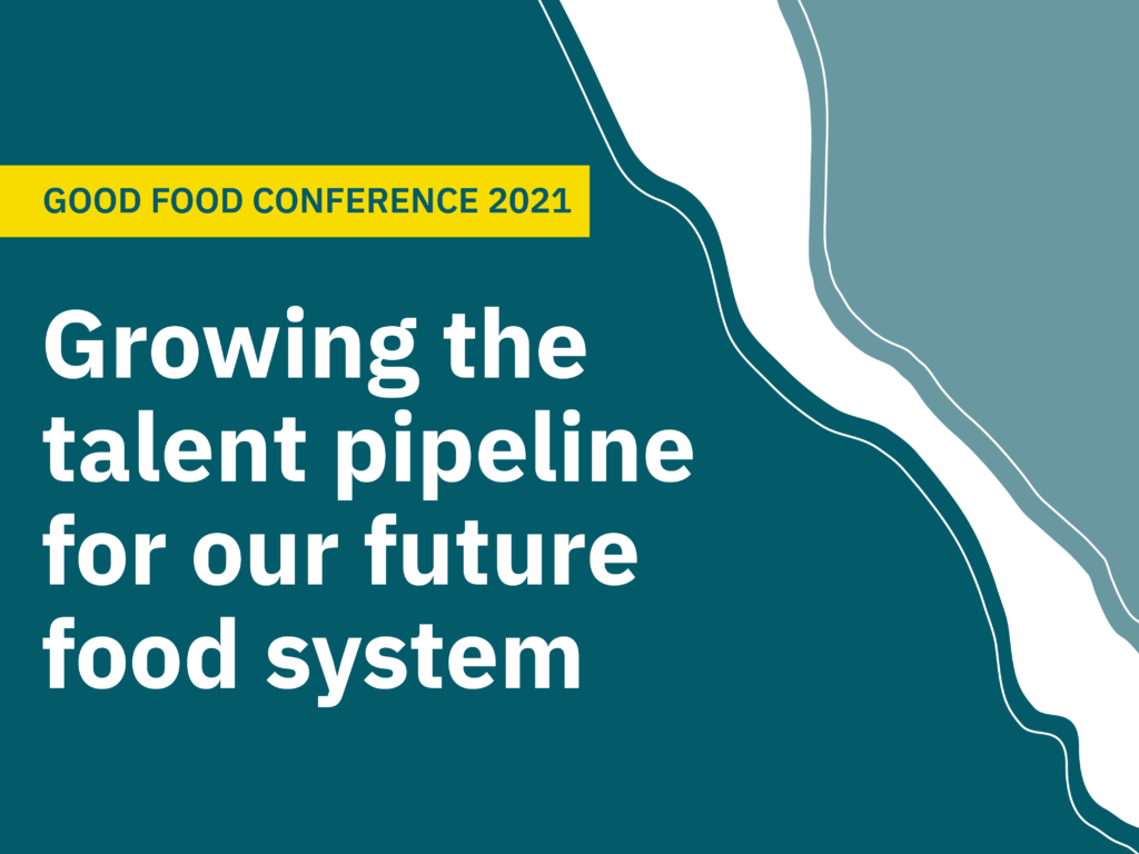 Growing the talent pipeline for our future food system - The Good Food ...